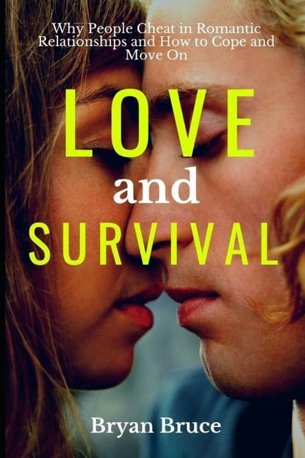 Love And Survival: Why People Cheat In Romantic Relationships and How ...