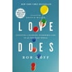 Love Does: Discover a Secretly Incredible Life in an Ordinary World ...