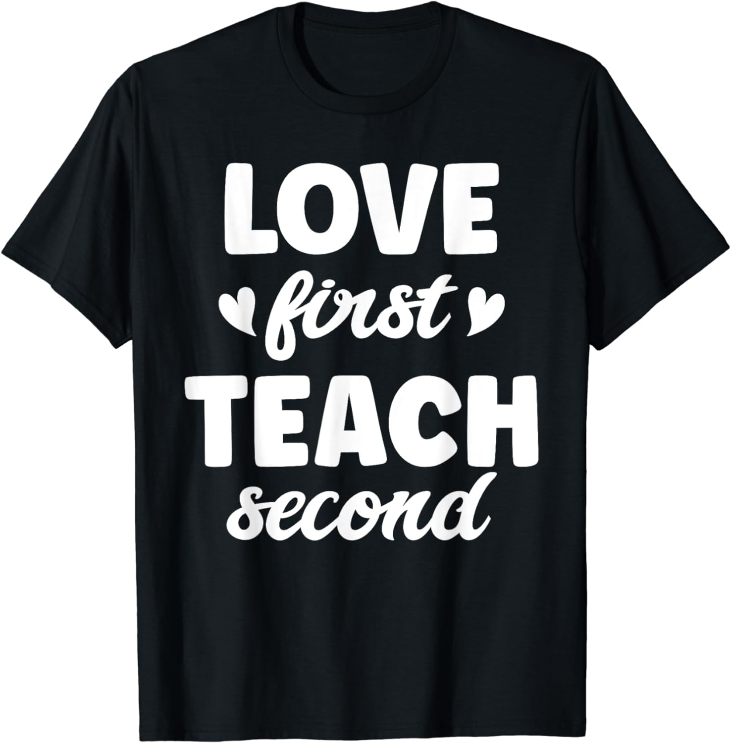 Love First Teach Second, Teach Second Teacher Appreciation T-Shirt ...