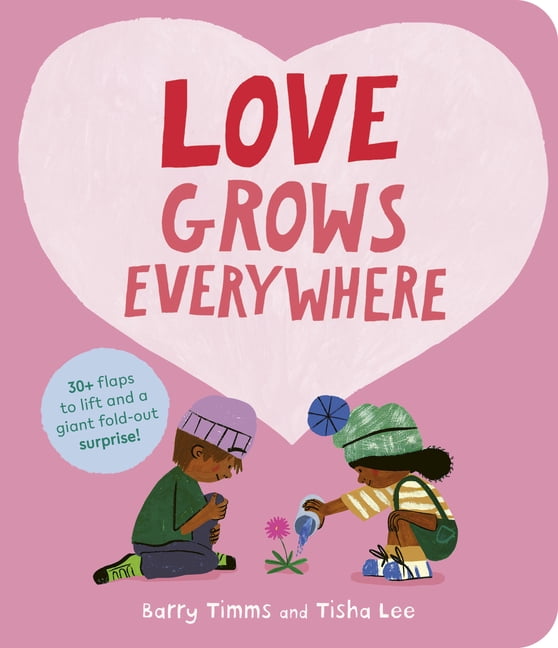 Love Grows Everywhere: With More Than 30 Flaps to Lift and a Giant Fold ...
