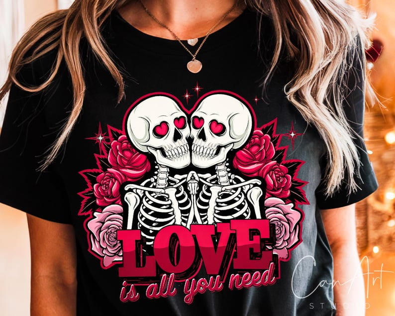 Love Is All You Need shirt, Love'S Day Love Quotes shirt, Love Skeleton ...