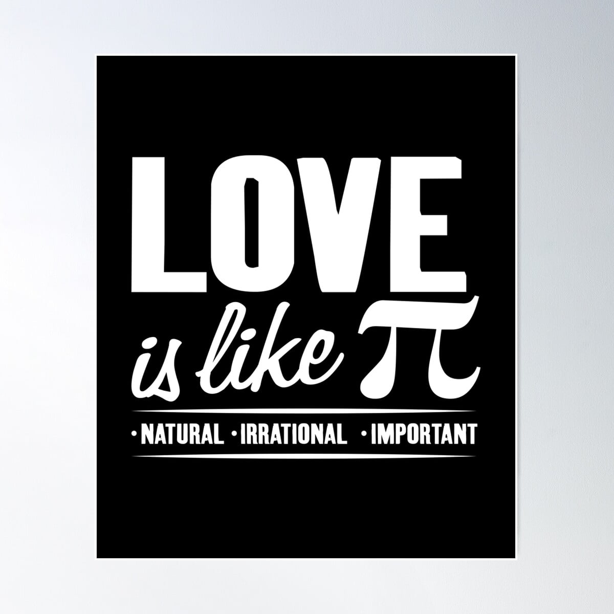 Love Is Like Pi Natural Irrational And Important National Pi Day Poster ...