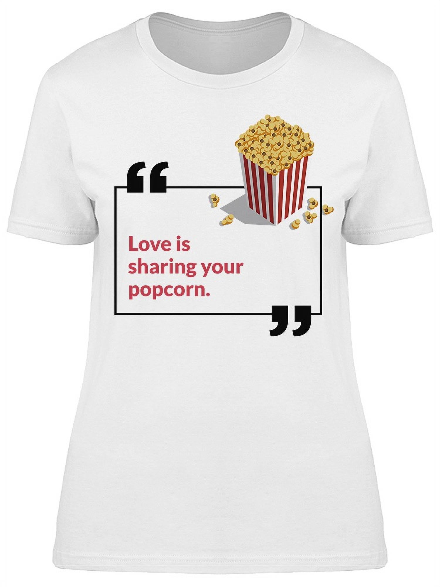 Love Is Sharing Your Popcorn T-Shirt Women -Image by Shutterstock ...