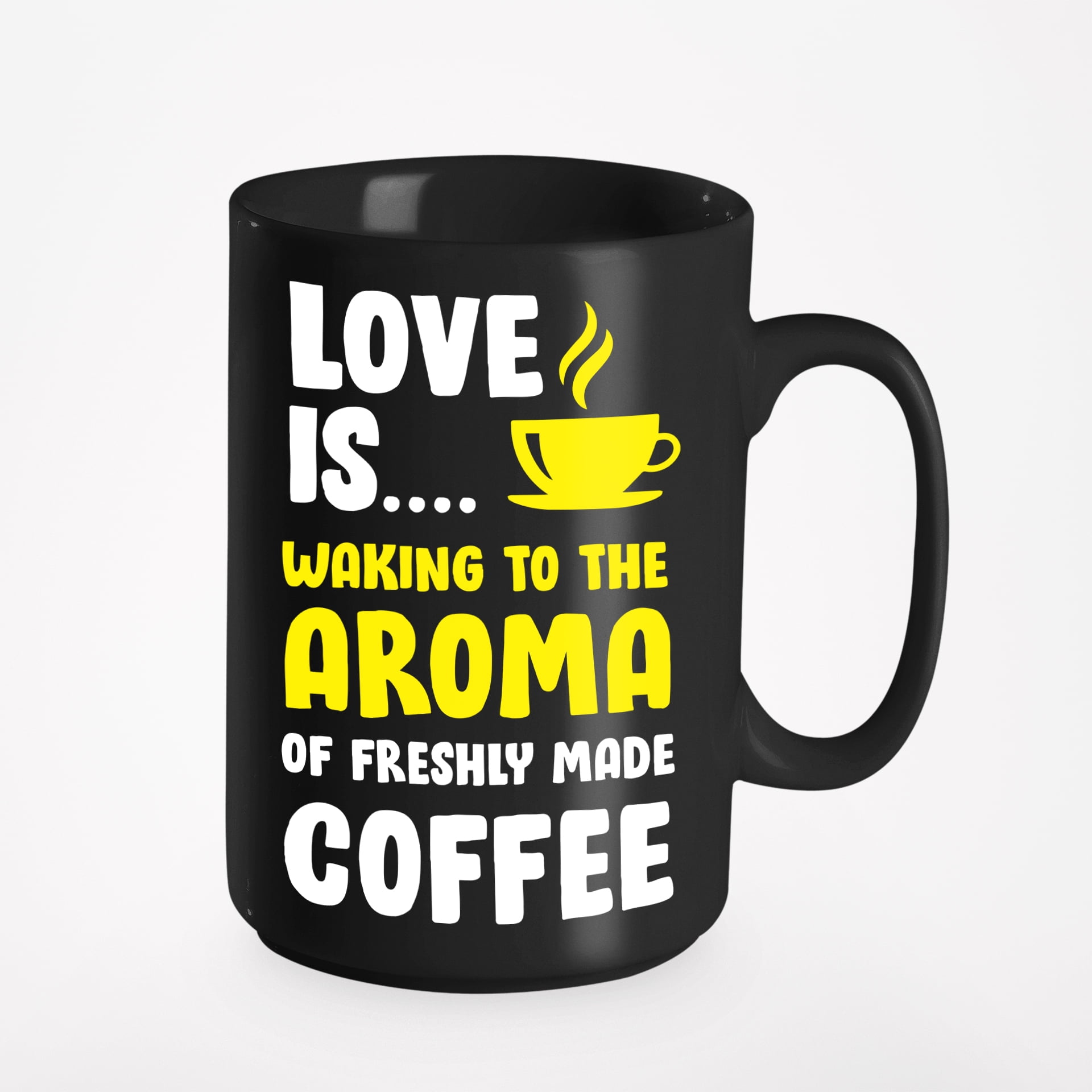 Love Is Waking to the Aroma of Freshly Made Coffee Quote, Black 15oz ...