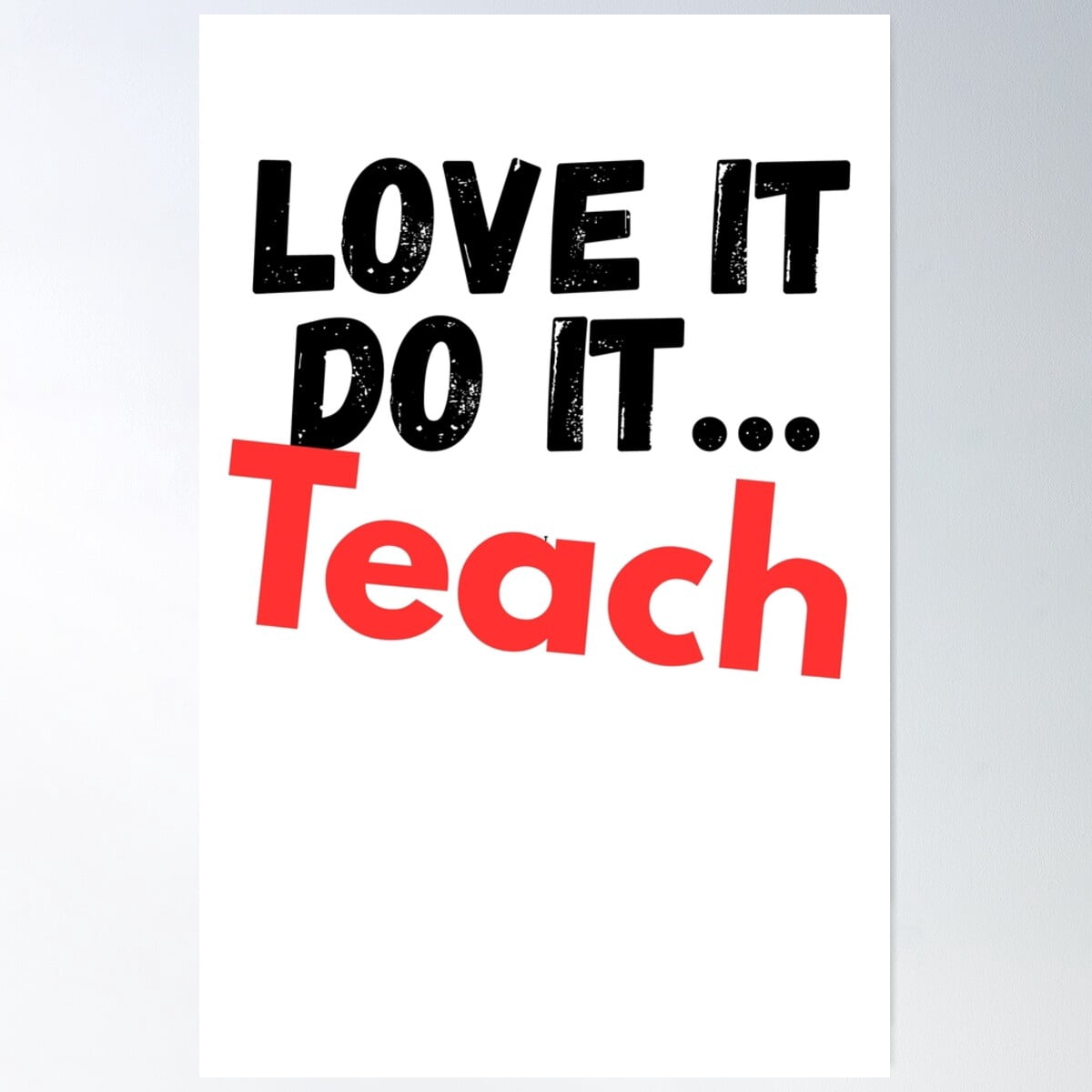 Love It..Do It..Teach Poster Wall Art, Modern Wall Decor For Living ...
