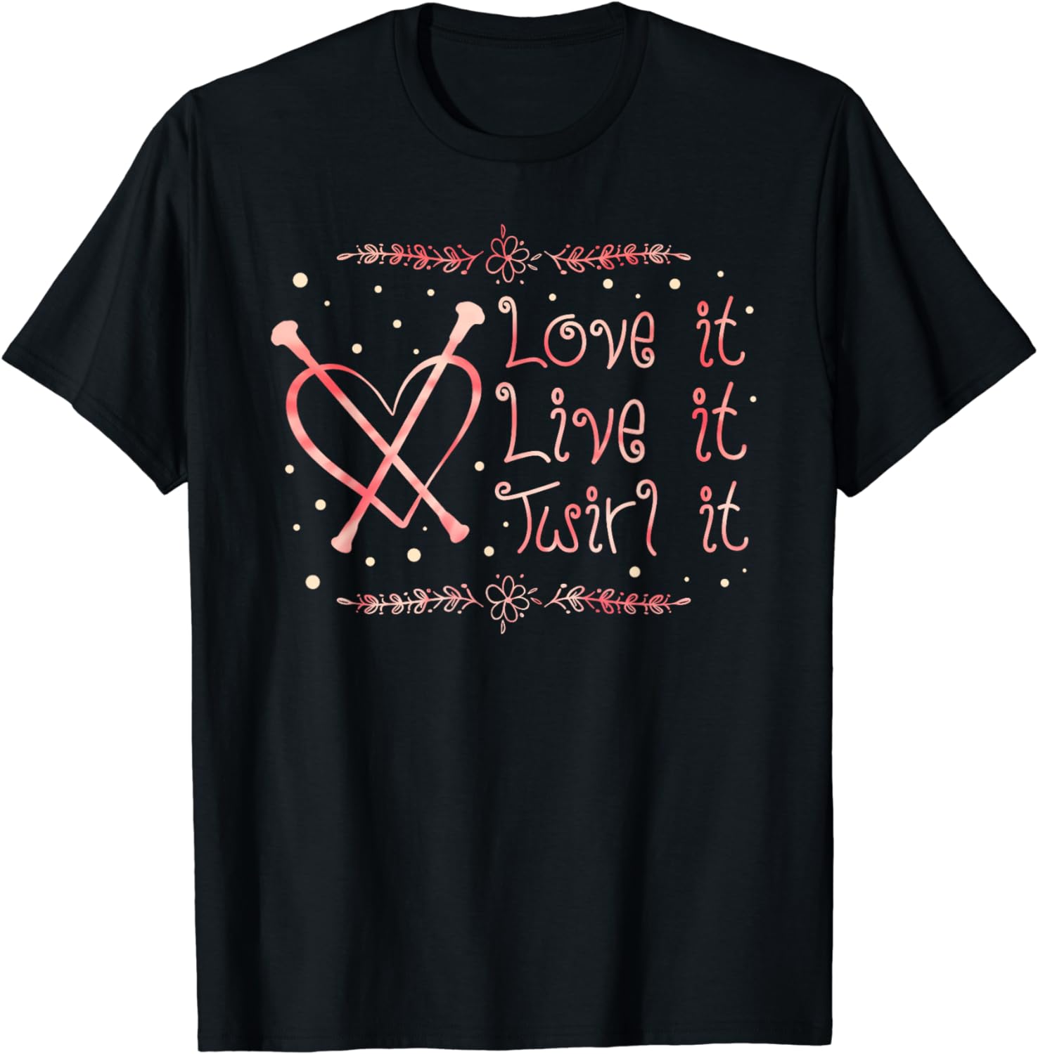 Love It Live It Twirl It for a Baton Twirler Baton Twirling T-Shirt - Walmart.com