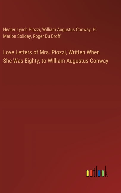 Love Letters of Mrs. Piozzi, Written When She Was Eighty, to William ...