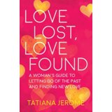Love Lost, Love Found: A Woman's Guide to Letting Go of the Past and ...