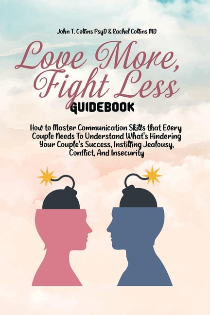 Love More, Fight Less Guidebook: How to Master Communication Skills ...