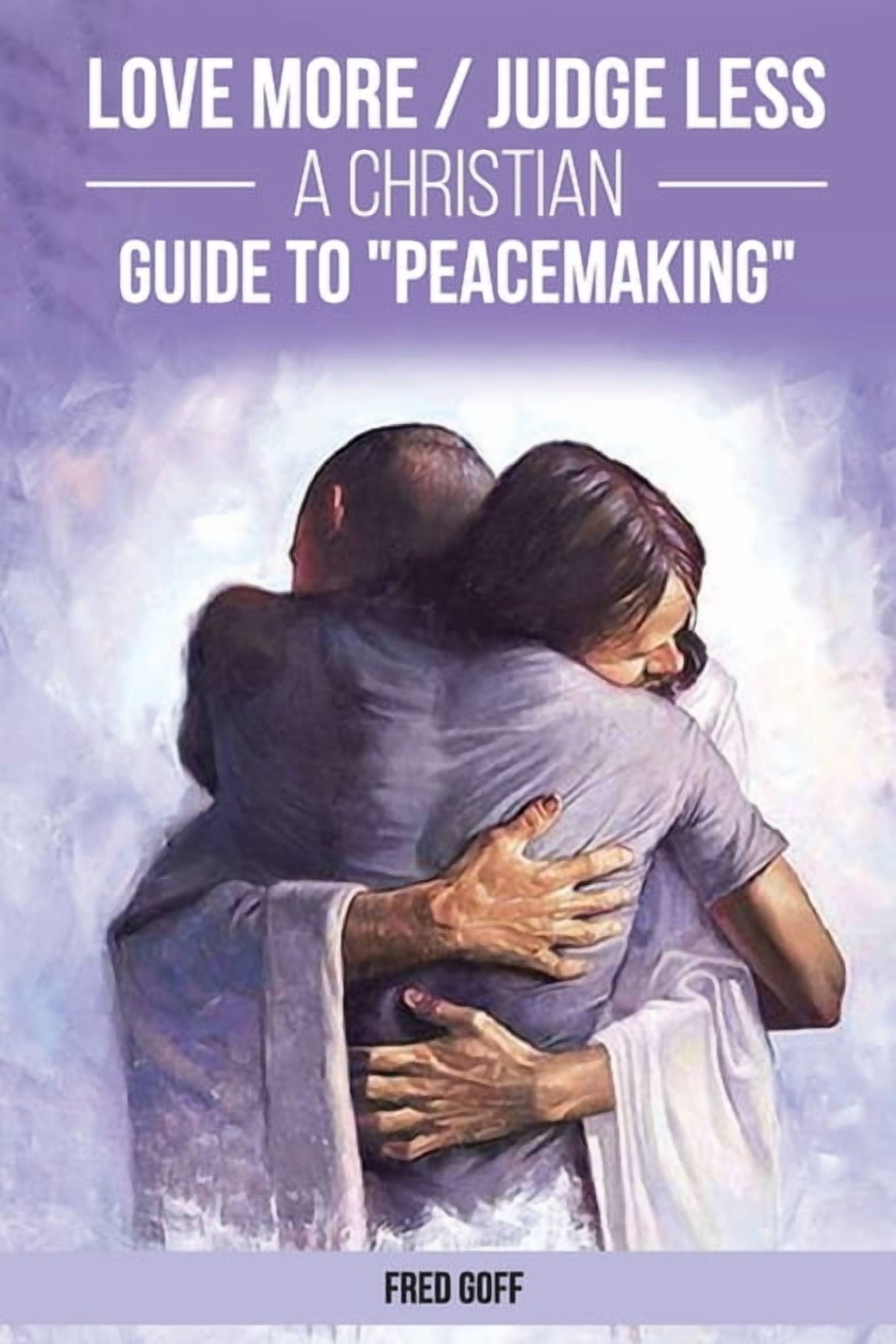 Love More / Judge Less: A Christian Guide to "Peacemaking", (Paperback ...