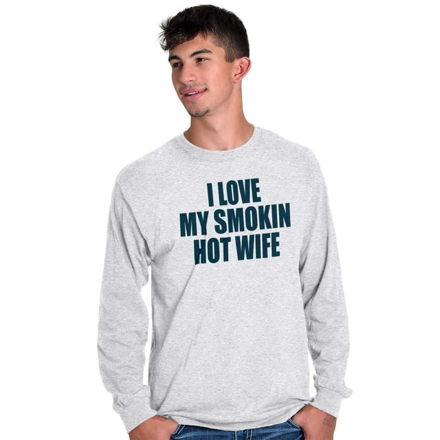 Love My Smokin Hot Wife Funny Spouse Men's Long Sleeve Tee T Shirt Brisco Brands X - Walmart.com