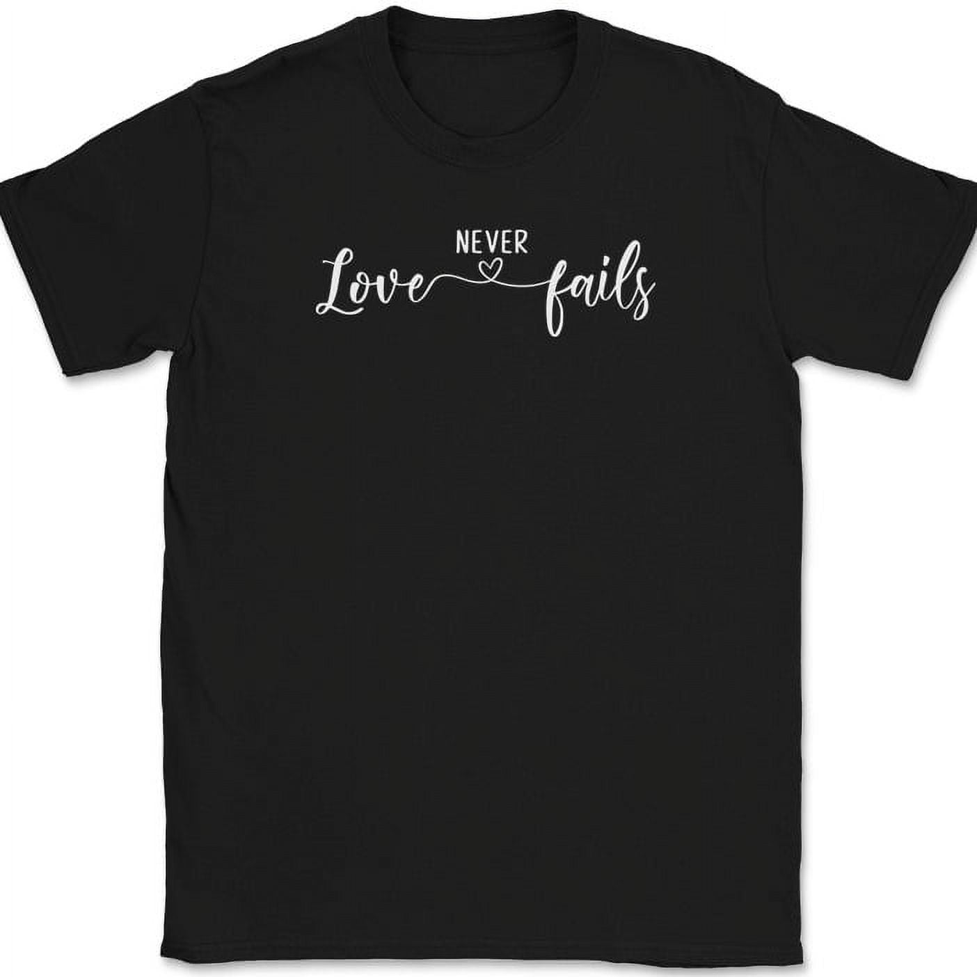 Love Never Fails T-Shirt Christian Prayer Praise Jesus Christ God Tee ...