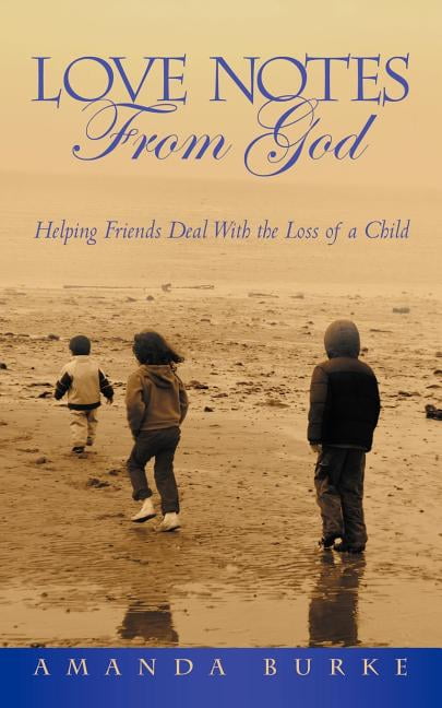 Love Notes From God: Helping Friends Deal With the Loss of a Child ...