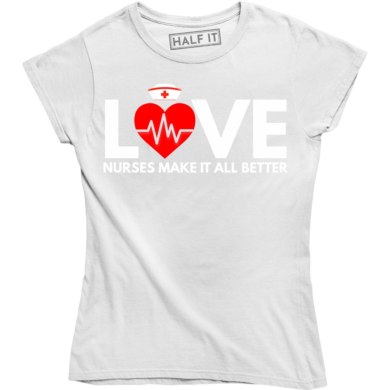 Love Nurses Make It All Better - Medical First Aid Nursing Wome's T ...