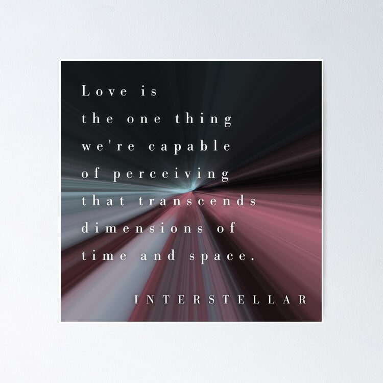 Love Is The One Thing We'Re Capable Of Perceiving That Transcends Dimensions Of Time And Space ...