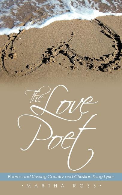 Love Poet : Poems and Unsung Country and Christian Song Lyrics ...