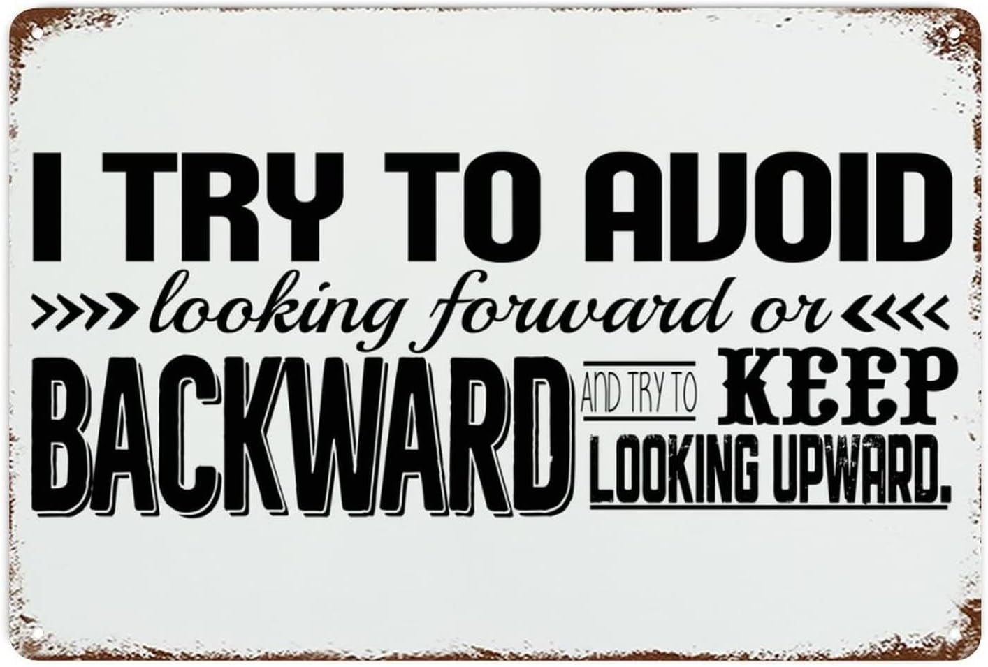Love Quote Metal Sign with Saying I Try to Avoid Looking Forward Or ...