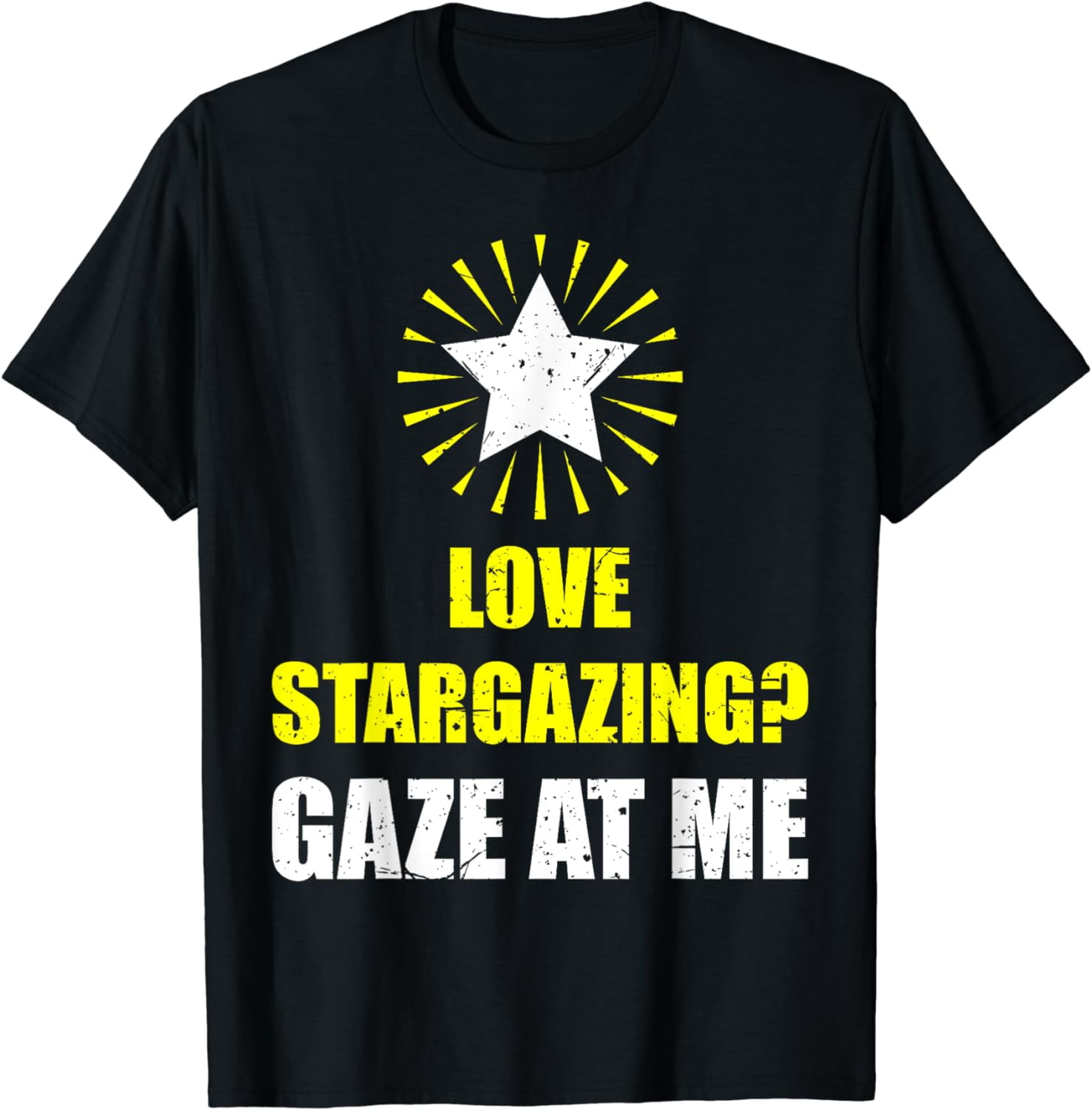 Love Stargazing? Gaze At Me. Funny Astronomy Stargazing T-Shirt ...