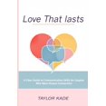 Love That Lasts: A Clear Guide to Communication Skills for Couples Who ...