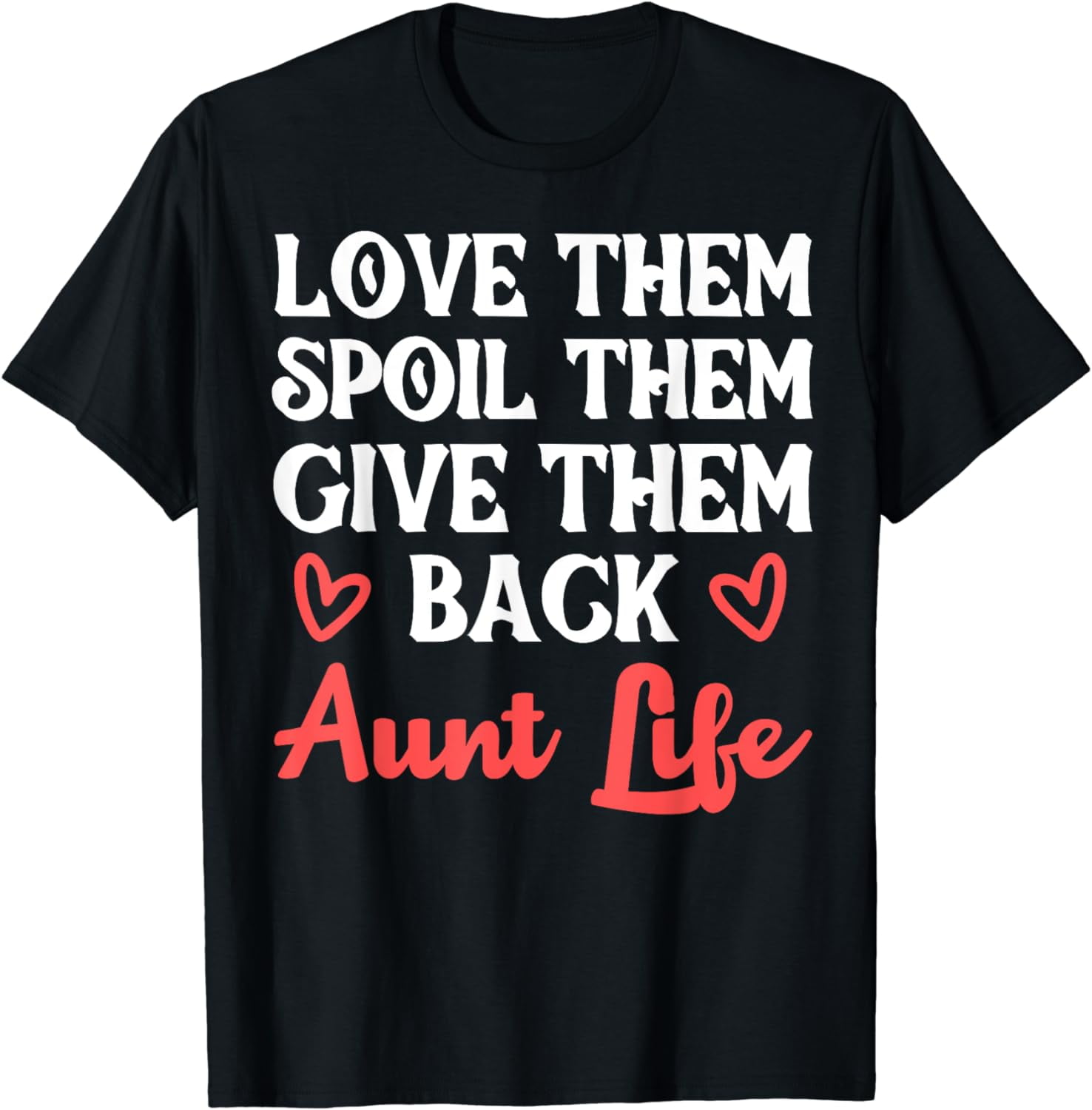 Love Them Spoil Them Give Them Back Aunt Life Auntie Quote T-Shirt ...