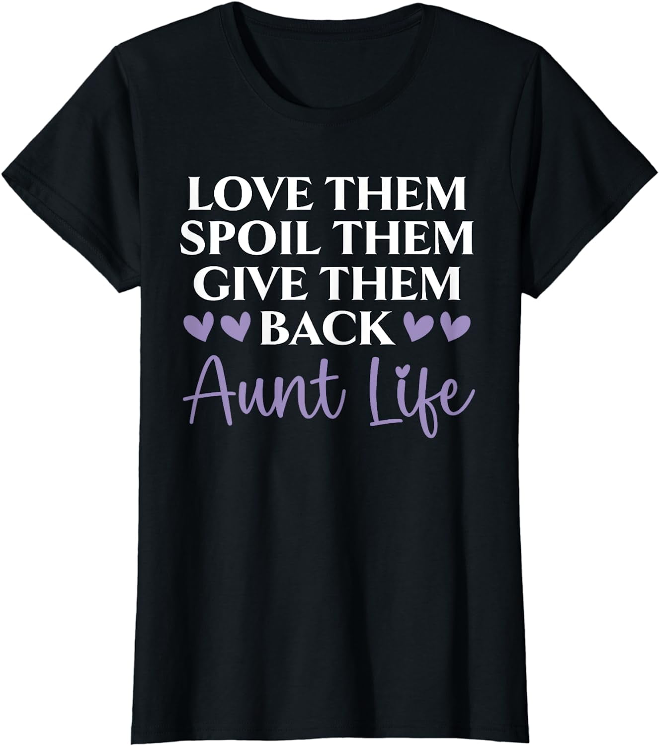 Love Them Spoil Them Give Them Back Aunt Life Auntie T-Shirt - Walmart.com