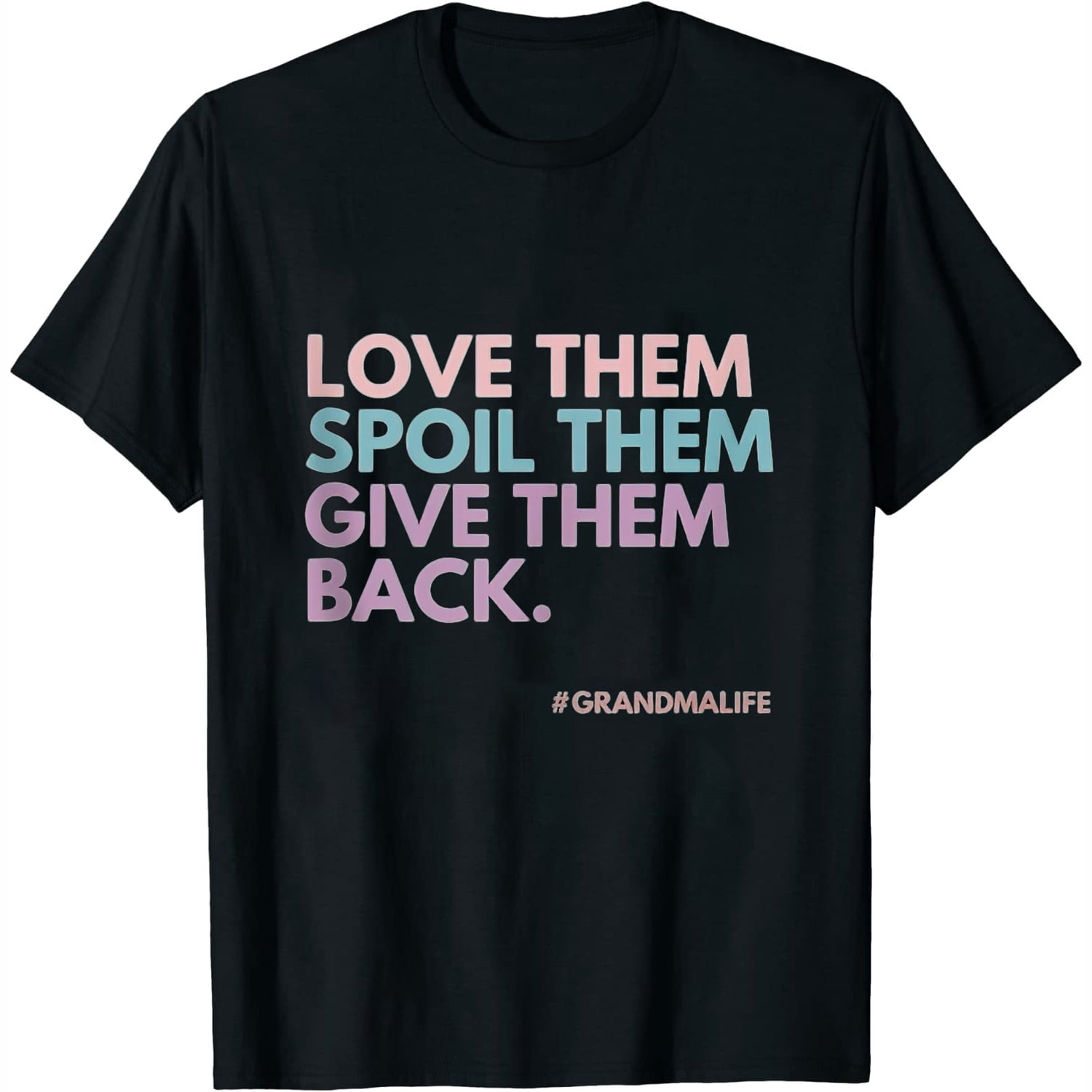 Love Them Spoil Them Give Them Back Grandma Life T Shirt Black Large ...