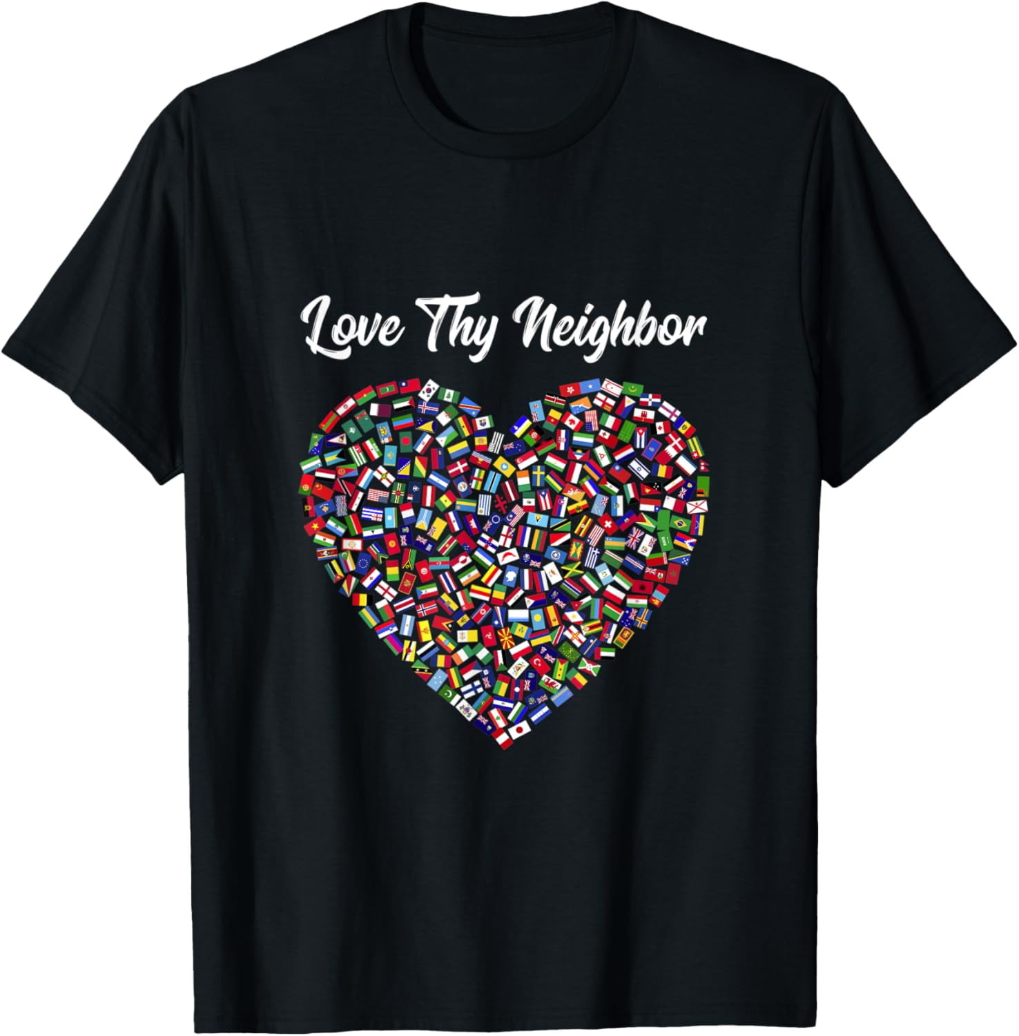 Love Thy Neighbor - World Peace Global Flags in a Heart T-Shirt ...