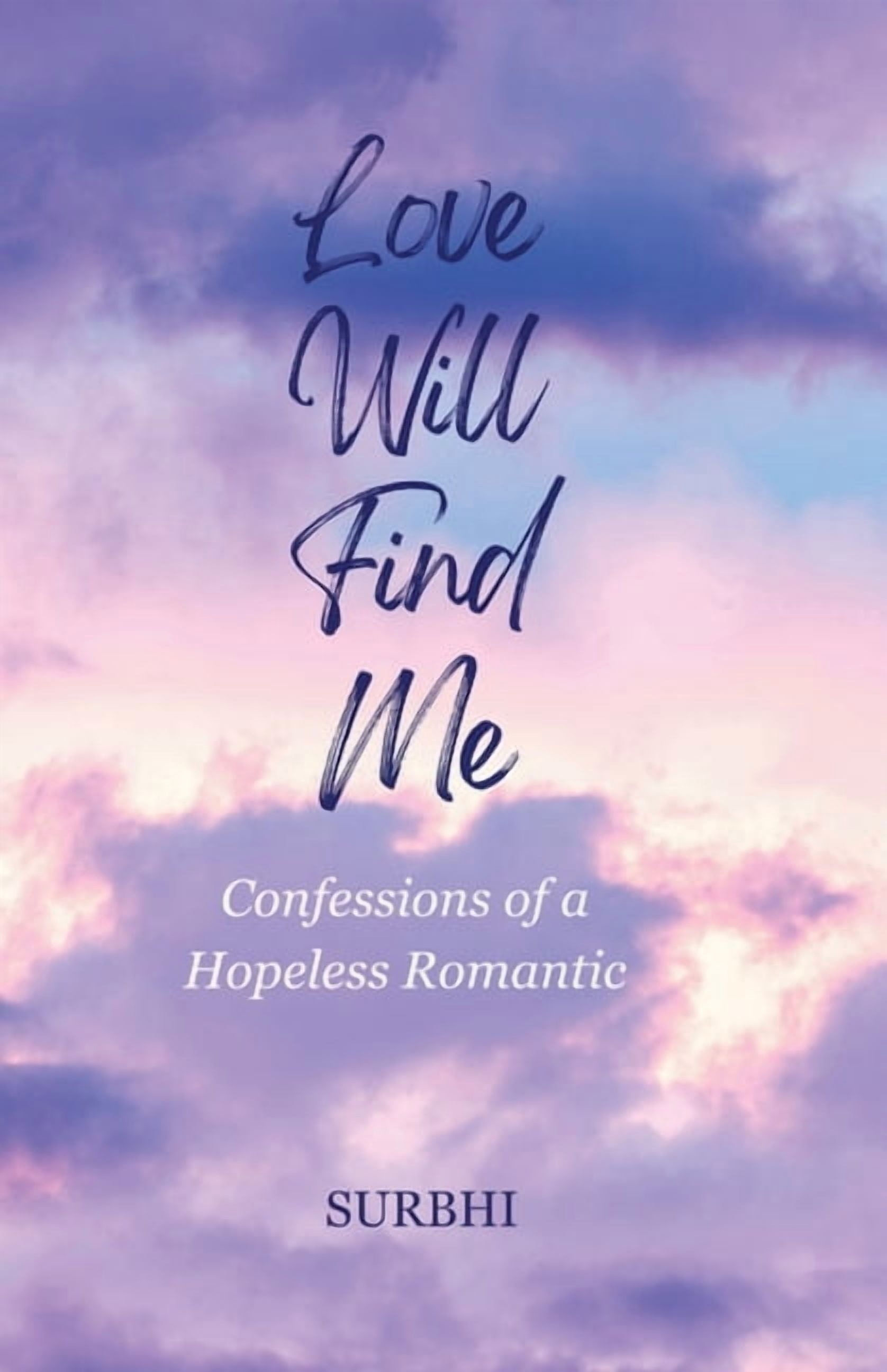 Love Will Find Me: confessions of a hopeless romantic, (Paperback ...