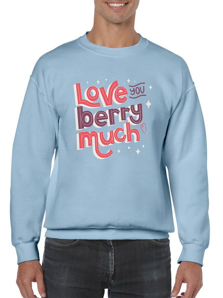 Love You Berry Much! Sweatshirt Men -Smartprints Designs, Male Small ...