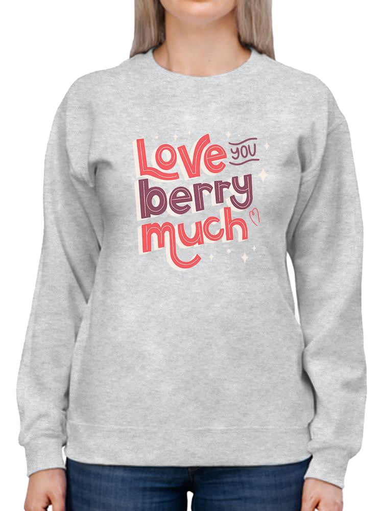 Love You Berry Much! Sweatshirt Women -Smartprints Designs, Female ...