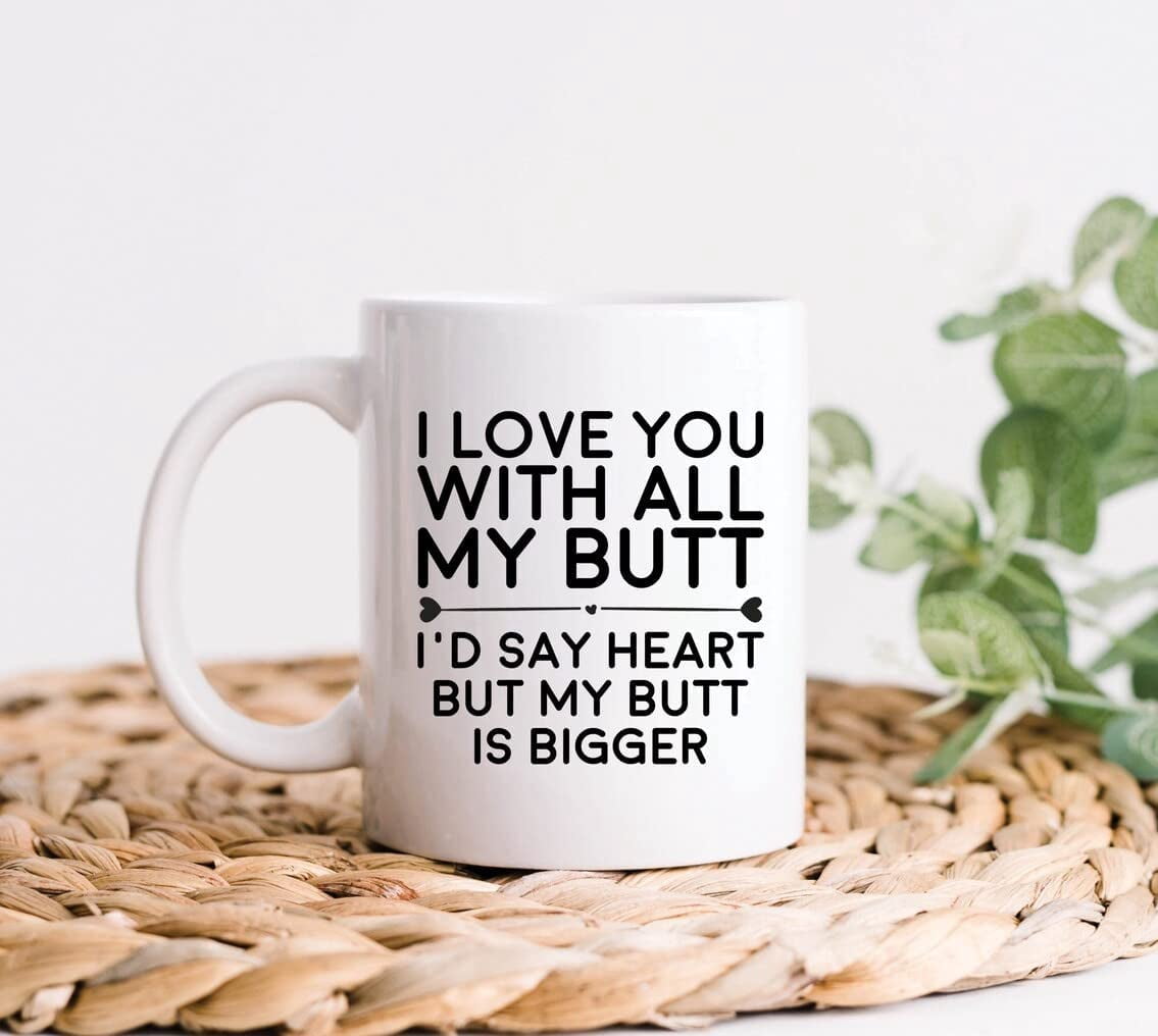 Love You Butt Bigger Mugs Romantic Valentines Day Decor Mugs Funny ...