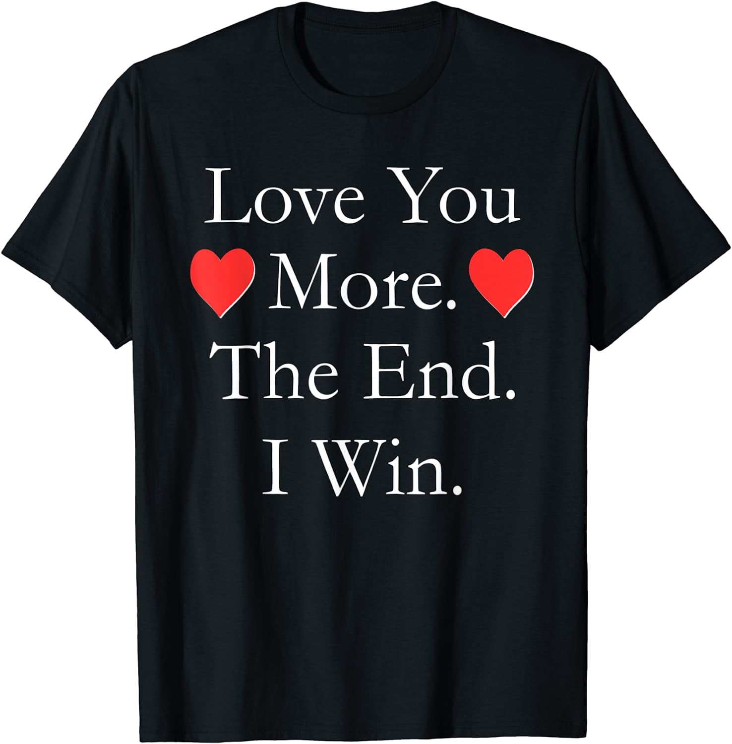 Love You More The End I Win Funny Valentine's Day T-shirt - Walmart.com