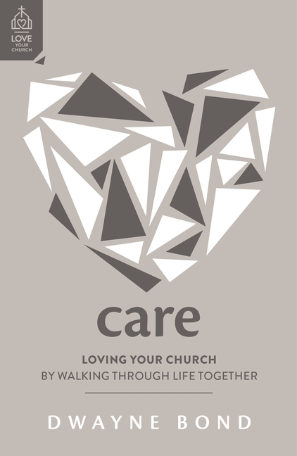 Love Your Church Care: Loving Your Church by Walking Through Life ...