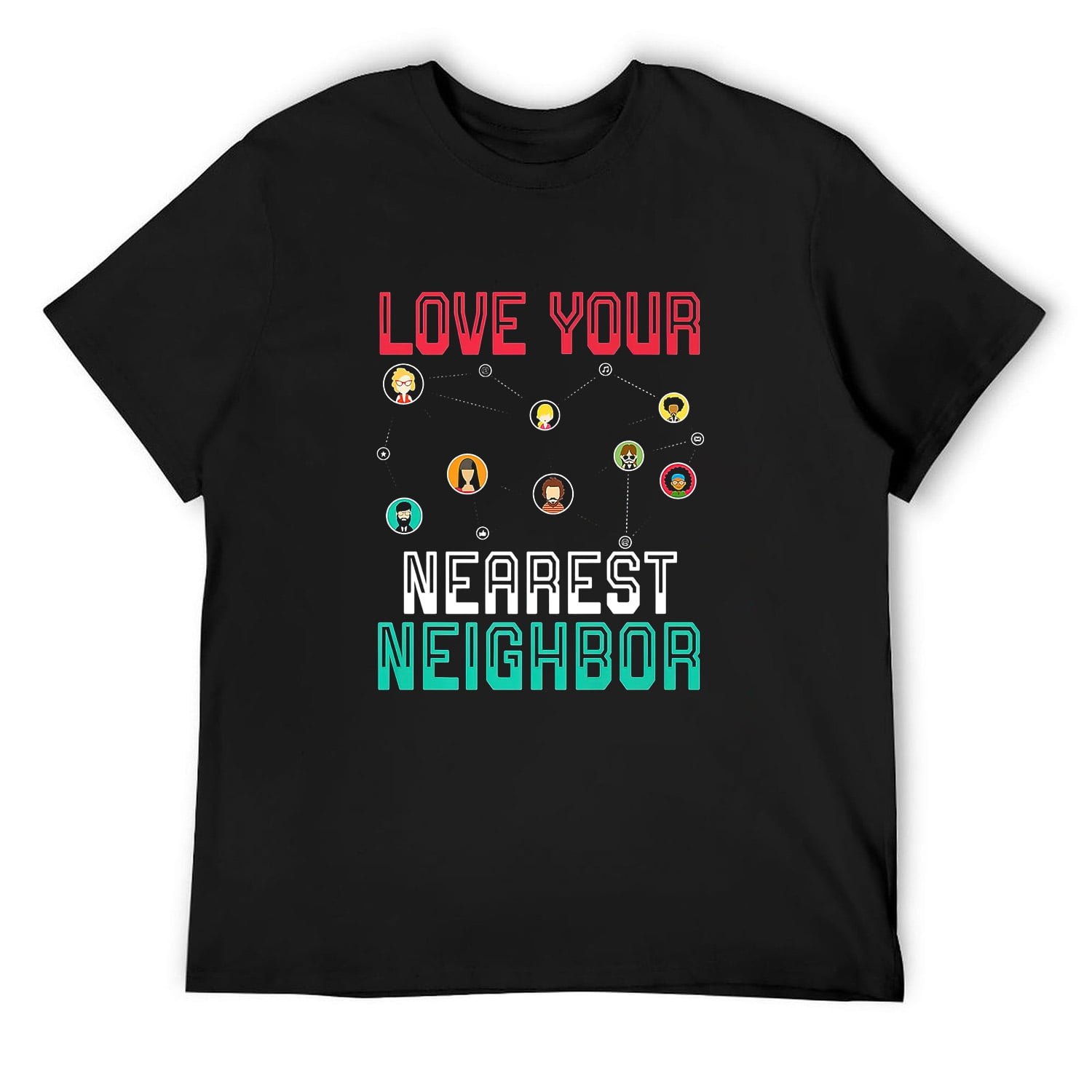 Love Your Nearest Neighbor Artificial Intelligence Robotics T-Shirt ...