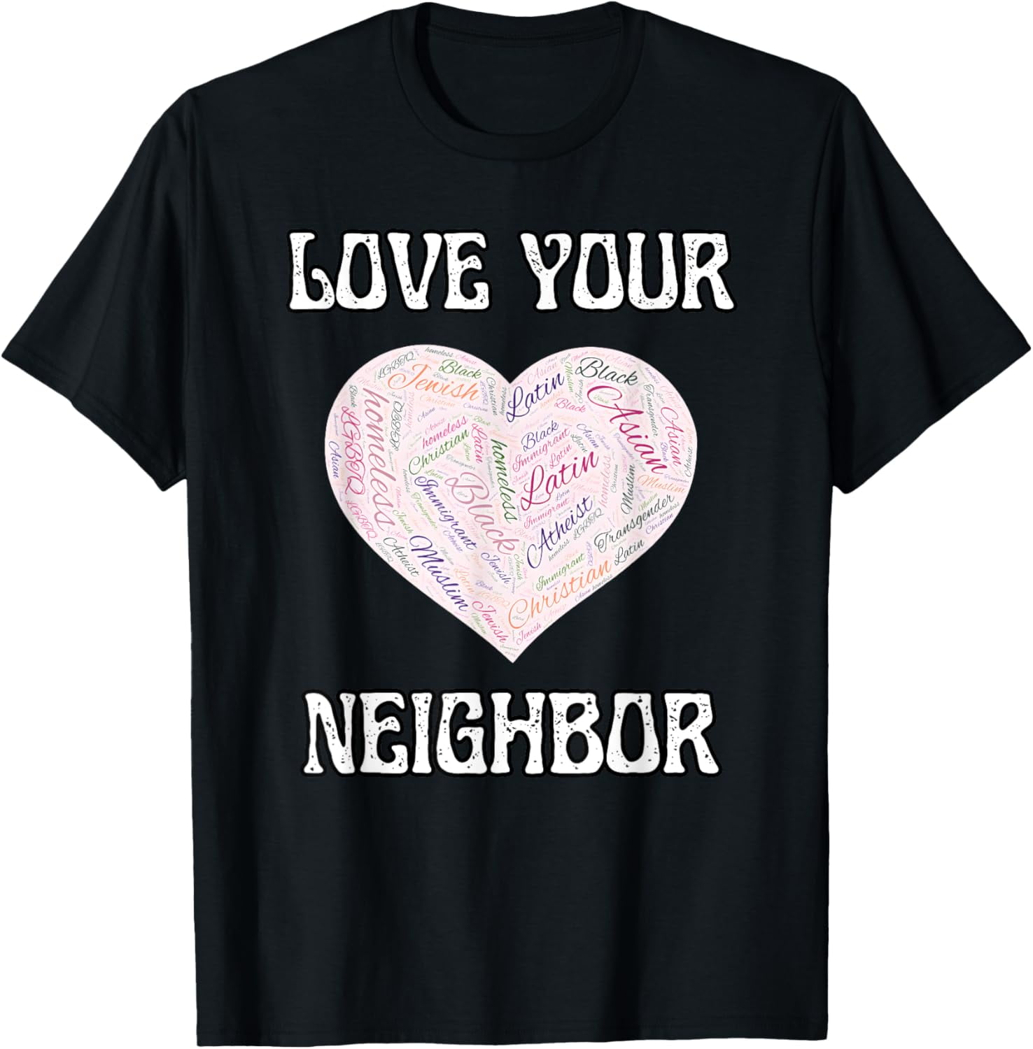 Love Your Neighbor, All Thy Neighbors, Immigrant, Homeless T-Shirt men ...
