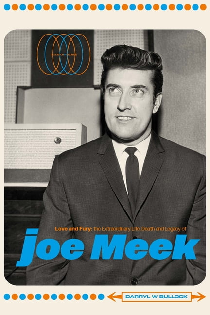 Love and Fury: The Life, Death and Legacy of Joe Meek, (Hardcover ...