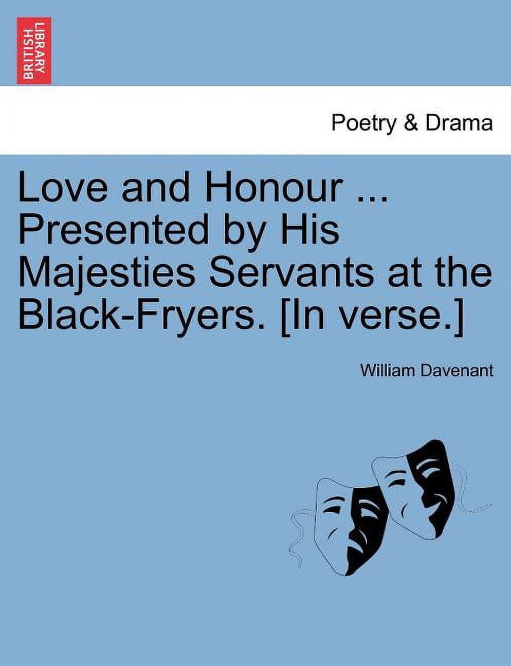Love and Honour ... Presented by His Majesties Servants at the Black ...