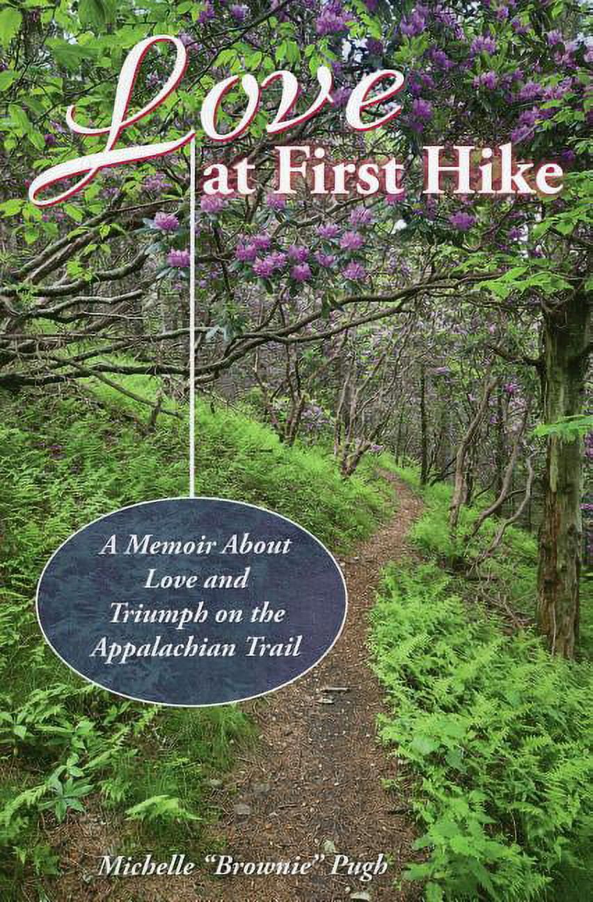 Love at First Hike : A Memoir About Love and Triumph on the Appalachian ...