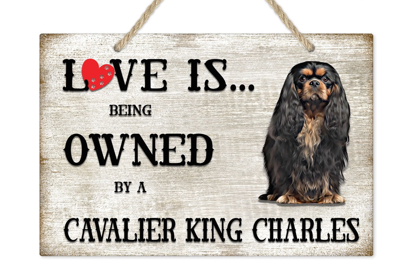 Love is being owned by a Cavalier King Charles Dog Breed Themed Sign ...