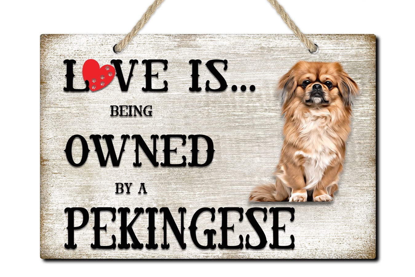 Love is being owned by a Pekingese Dog Breed Themed Sign - Walmart.com