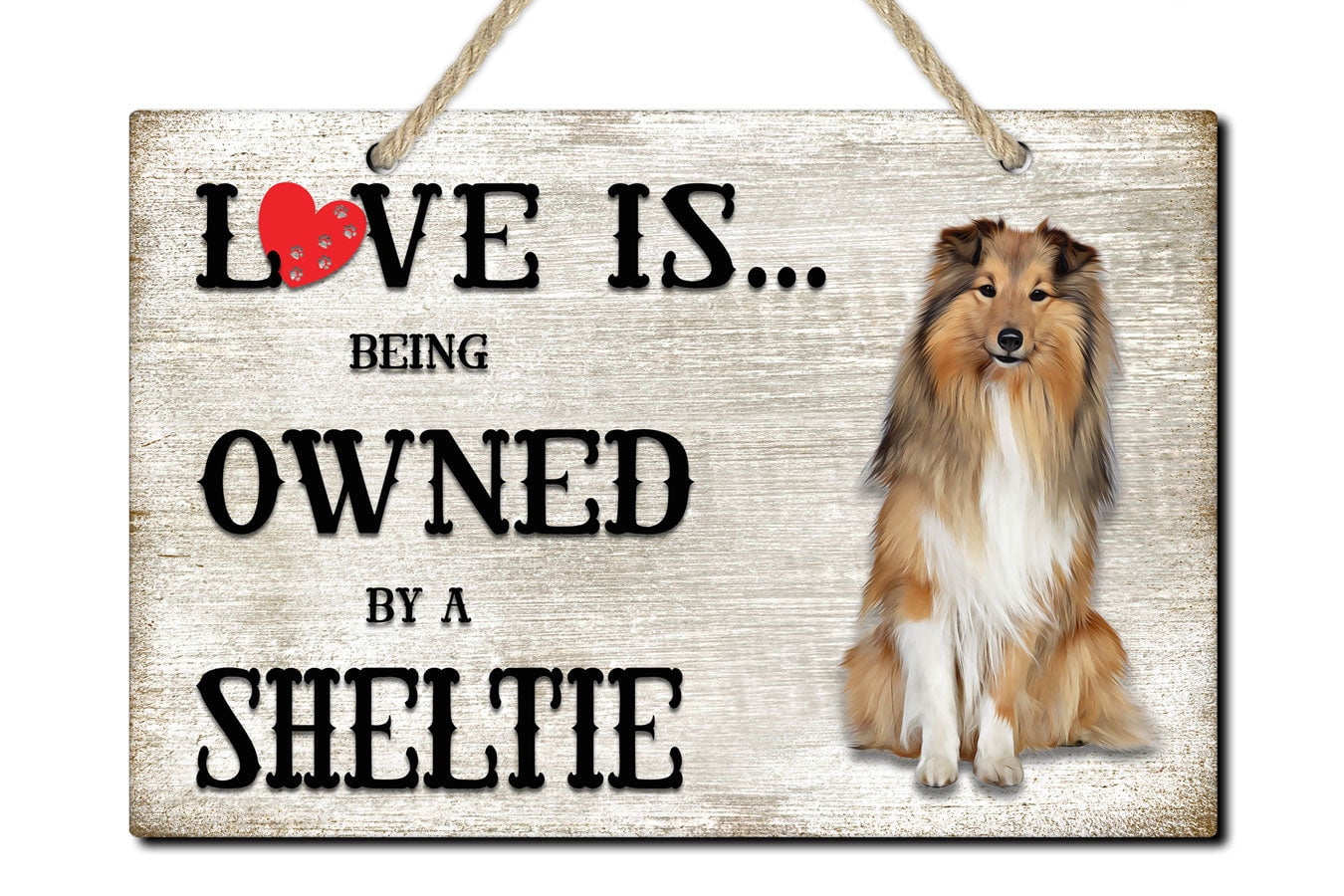 Love is being owned by a Sheltie Dog Breed Themed Sign - Walmart.com