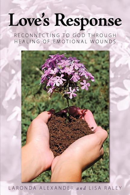 Love's Response: Reconnecting to God through Healing of Emotional ...