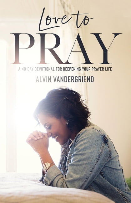 Love to Pray : A 40-day Devotional for Deepening Your Prayer Life - Walmart.com