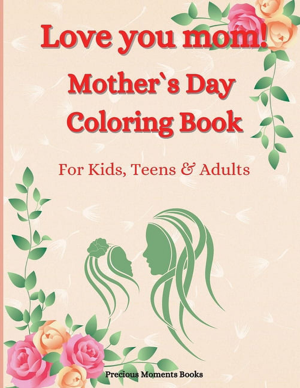 Love you mom! Mother`s Day Coloring Book for Kids, Teens & Adults: An ...
