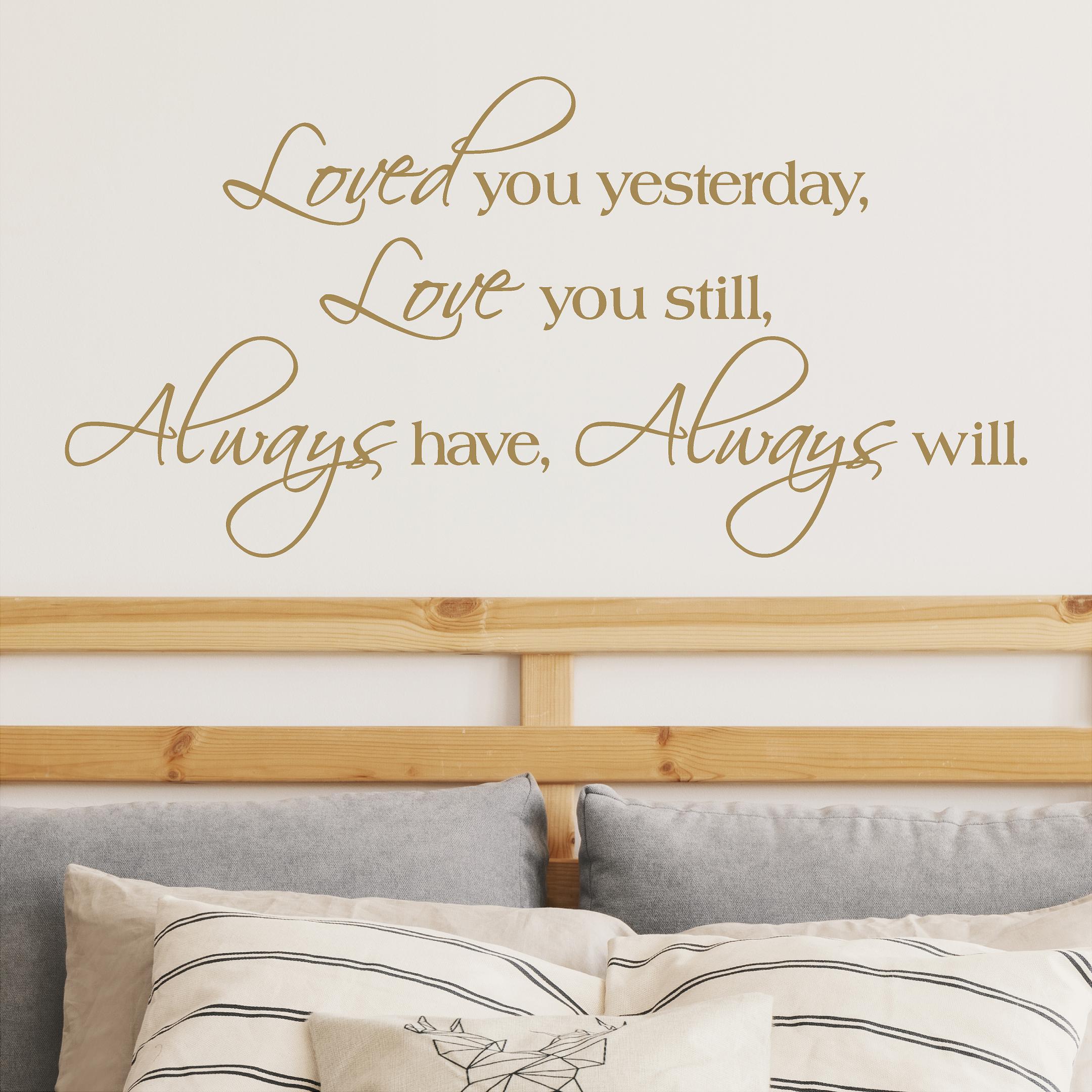 Loved You Yesterday Love You Still Always Have Always Will Wall Sayings ...
