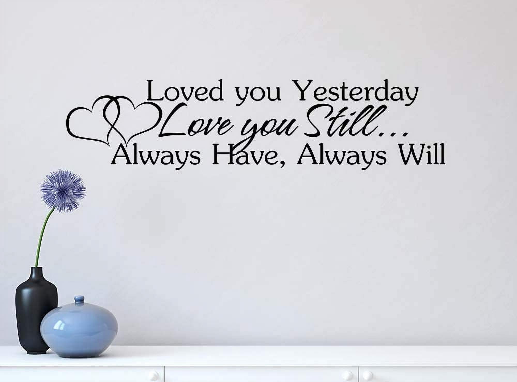 Loved You Yesterday Love You Still Always Have Always Will 30 x 7 Wall ...