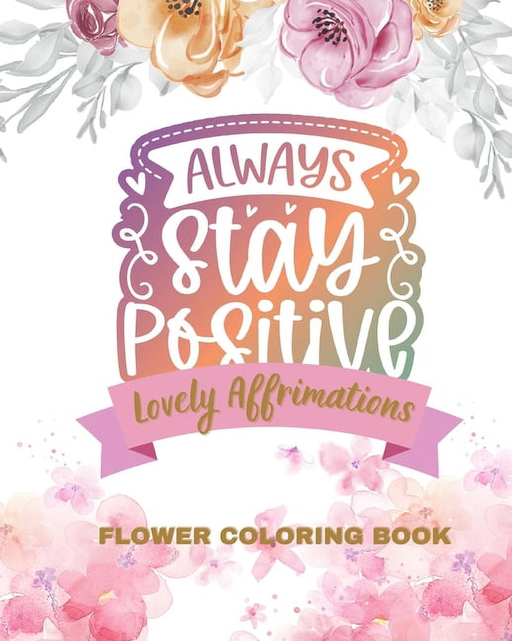 Lovely Affirmations and Flowers Coloring Book: Color Inspirational ...