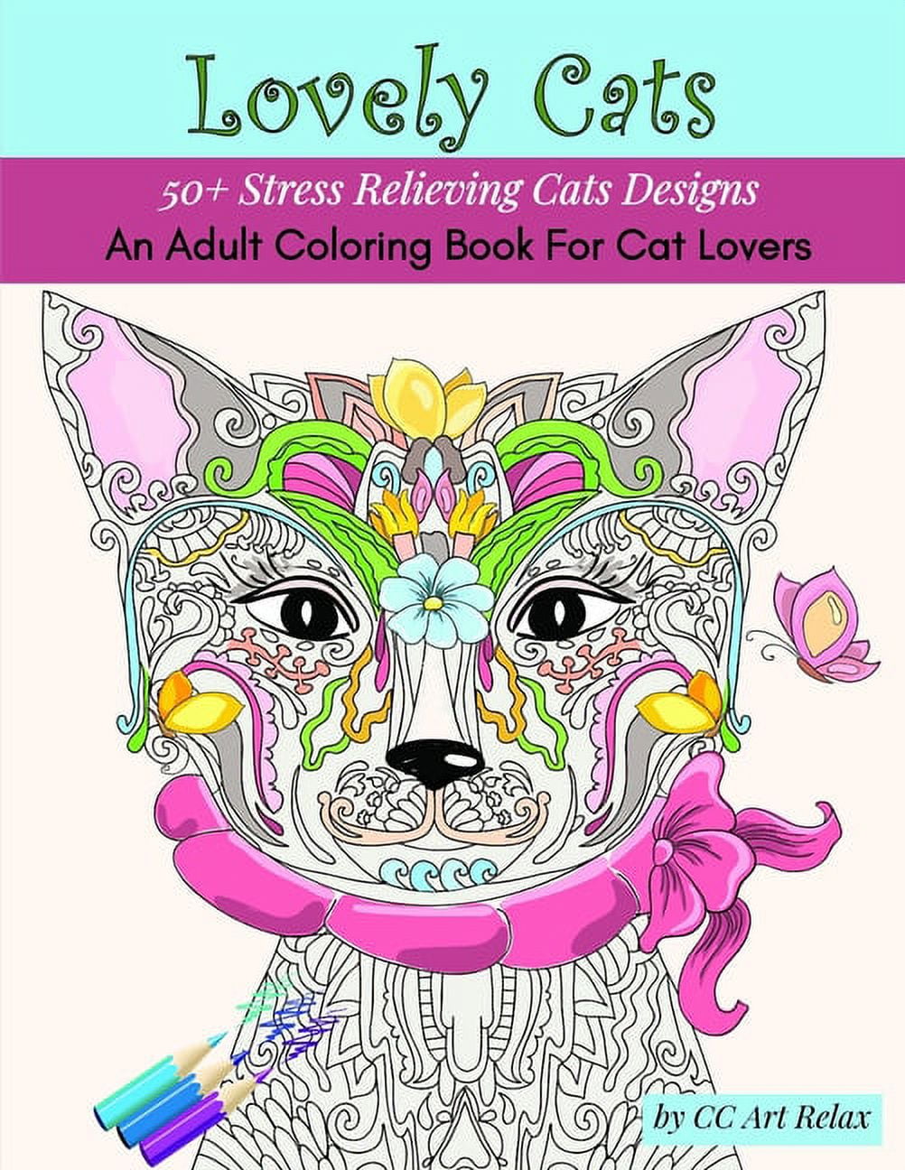 Lovely Cats: An Adult Coloring Book For Cat Lovers- 50+ Stress ...