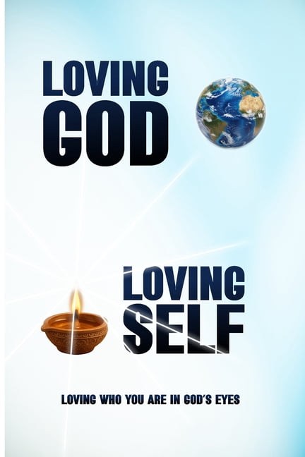 Loving God Loving Self: Loving Who You Are in God's Eyes, (Paperback ...