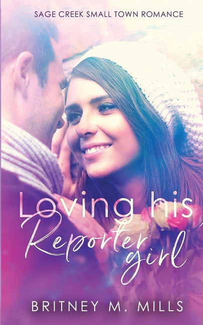 Loving His Reporter Girl: A Small Town Romance - Walmart.com
